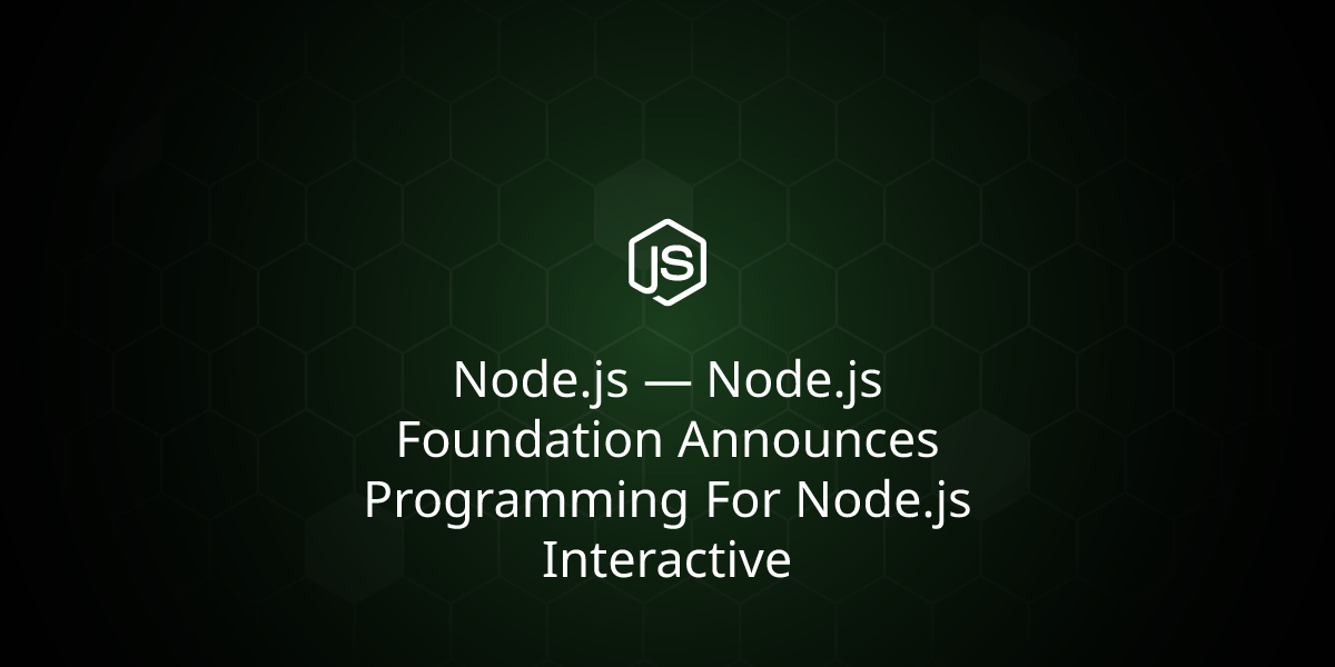 Node.js — Node.js Foundation Announces Programming For Node.js Interactive